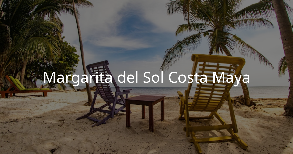 Margarita del Sol Costa Maya | Quintana Roo